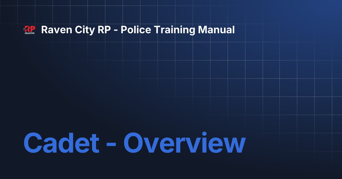 Cadet - Overview | Raven City RP - Police Training Manual